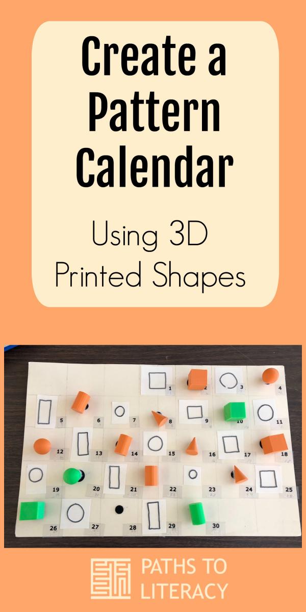Pattern Calendar with 3D Printed Shapes – Paths to Literacy