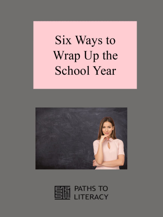 Six Ways to Wrap Up the School Year – Paths to Literacy
