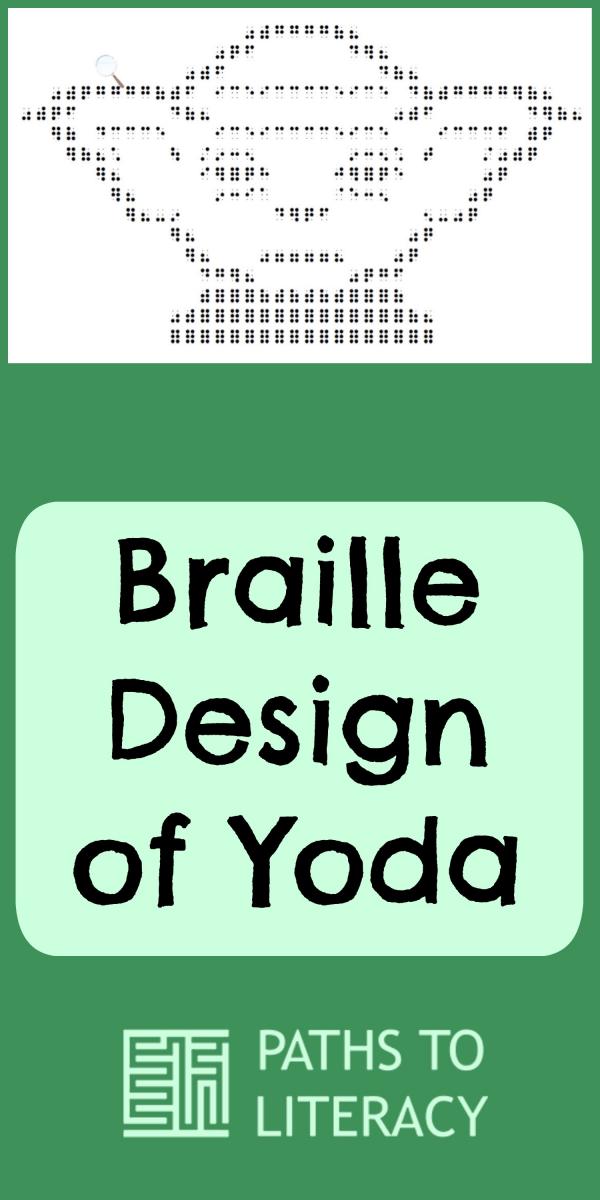 Yoda Braille Design – Paths to Literacy